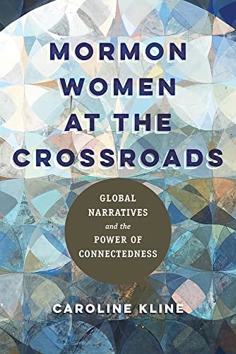 Kline, “Mormon Women at the Crossroads: Global Narratives and the Power ...